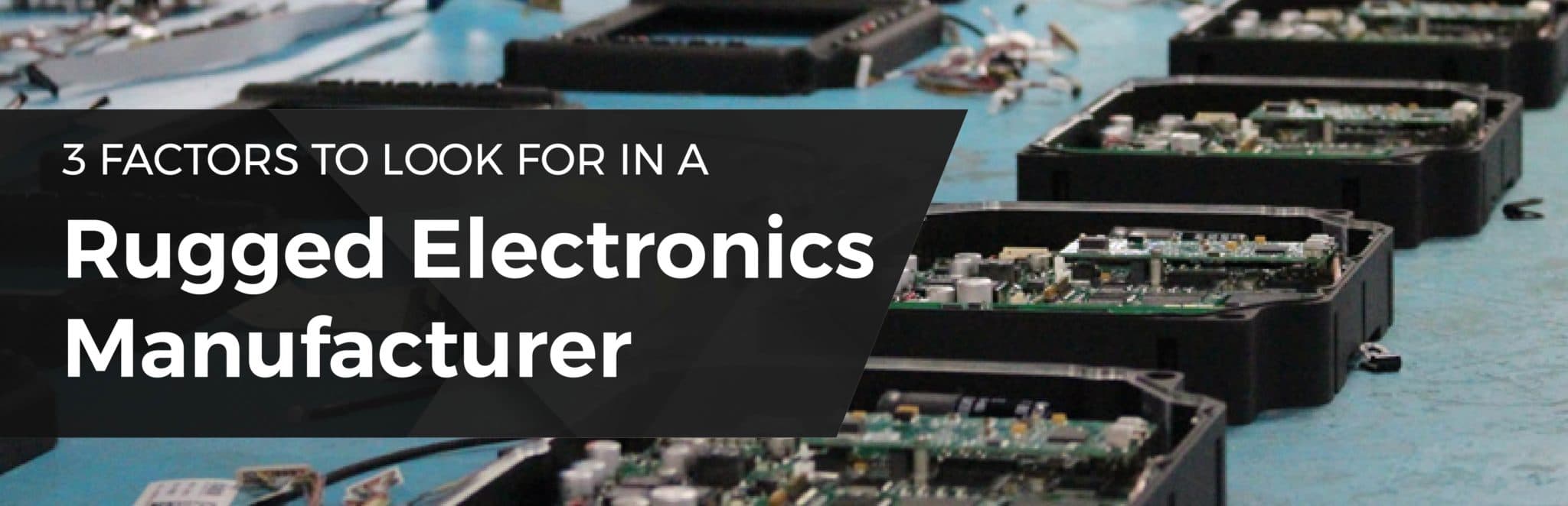 3 Factors to look for in a Rugged Electronics Manufacturer | DSE