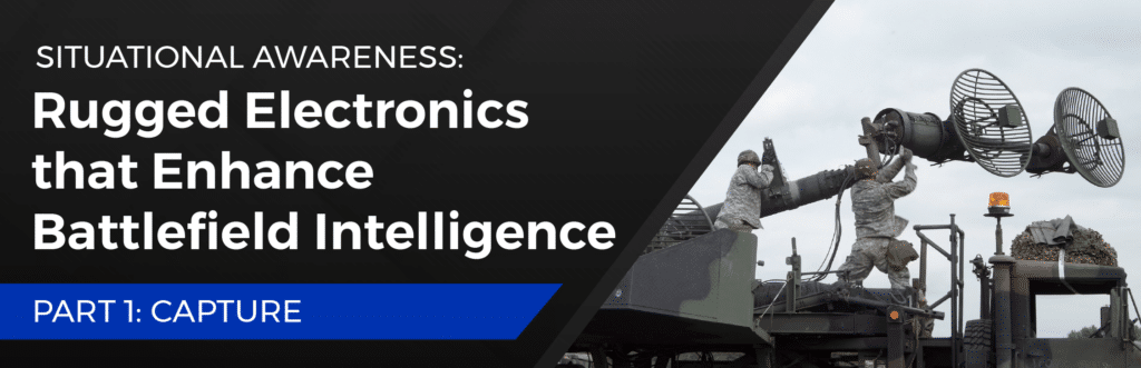 Situational Awareness: Rugged Electronics Enhance Intelligence