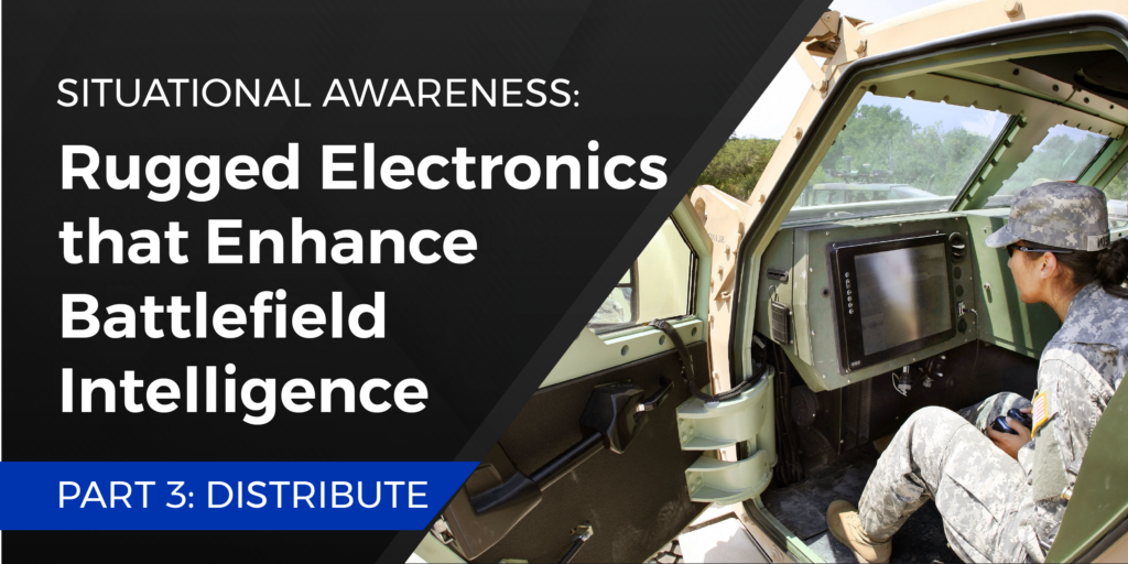 Part 3 | Situational Awareness: Rugged Electronics on the Battlefield